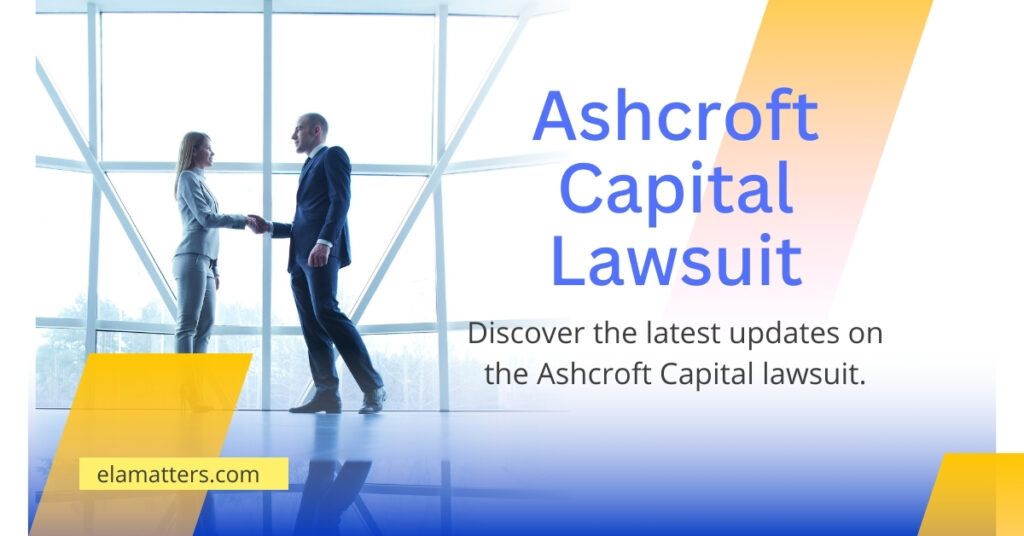 Ashcroft Capital Lawsuit | Must-Read! - ELA Matters
